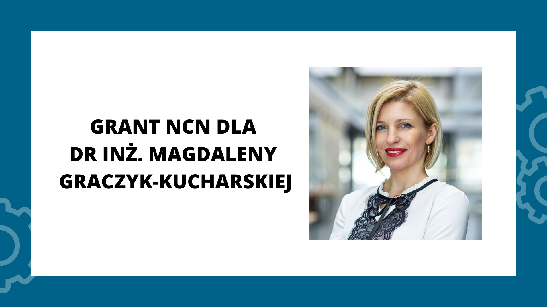 GRANT NCN DLA DR INŻ. MAGDALENY GRACZYK-KUCHARSKIEJ | Politechnika ...